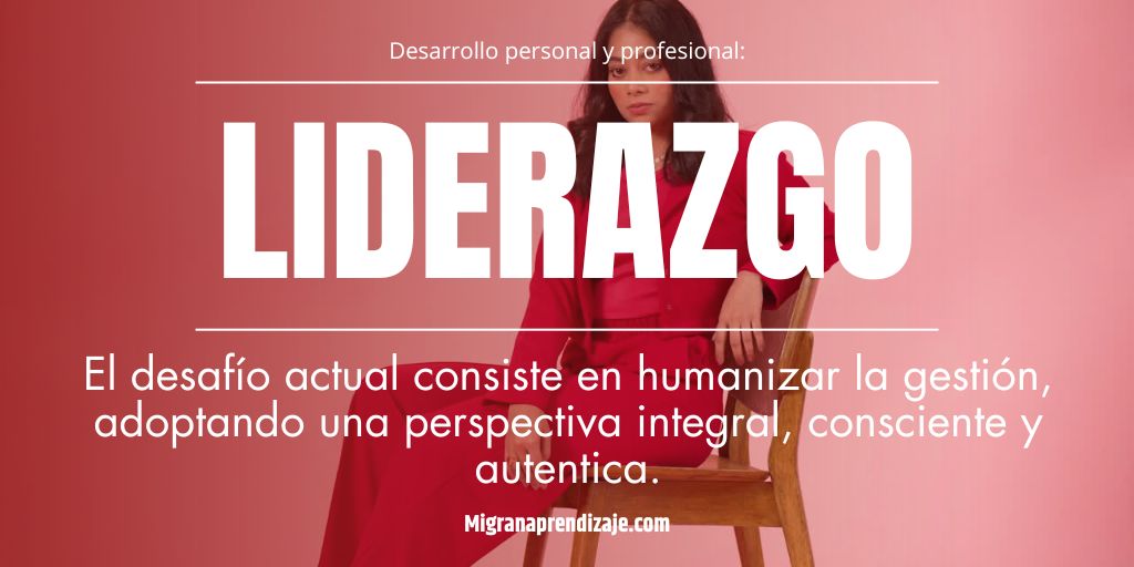 El liderazgo moderno: Un enfoque integral, humano, ético e inspirador
